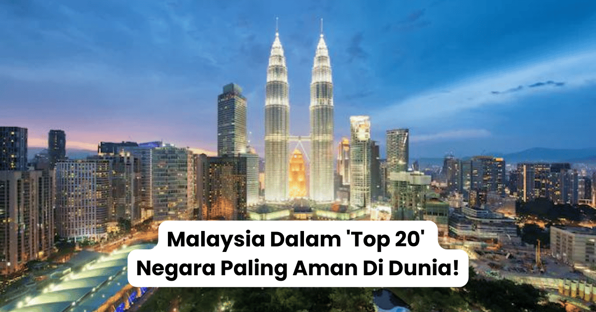 Daripada 163 Negara, Malaysia Negara Ke-18 Paling Aman Di Dunia